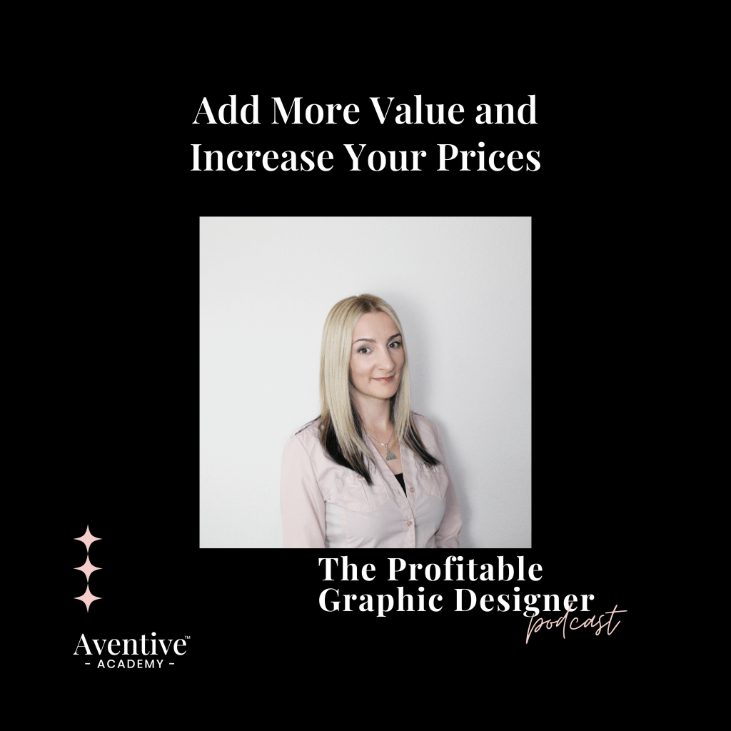 Add More Value and Increase Your Prices - Aventive Academy