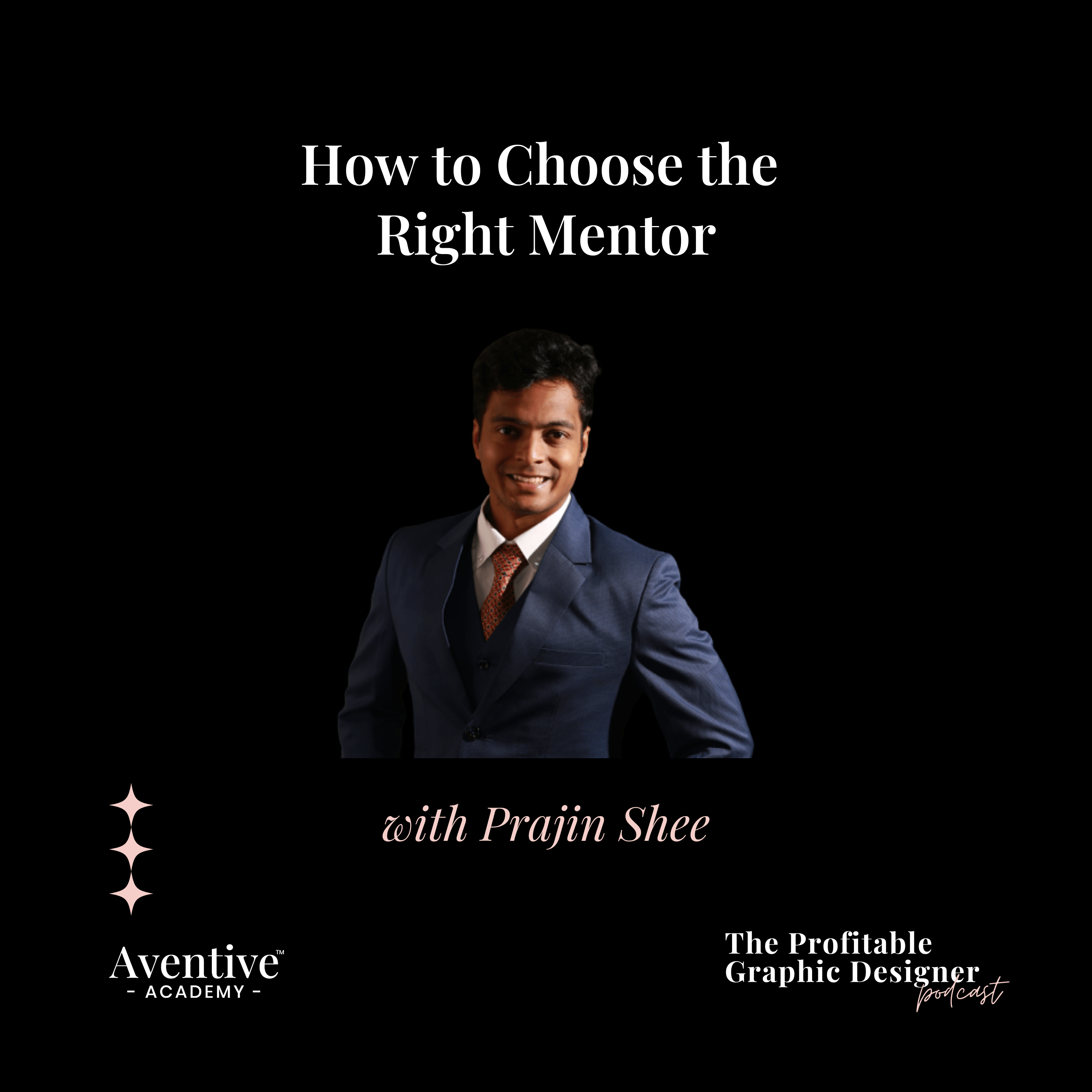 How to Choose the Right Mentor with Prajin Shee - Aventive Academy